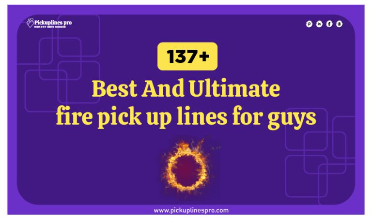 137+ Best Fire Pick Up Lines For Guys To Spark Romance - Pick up Lines ...